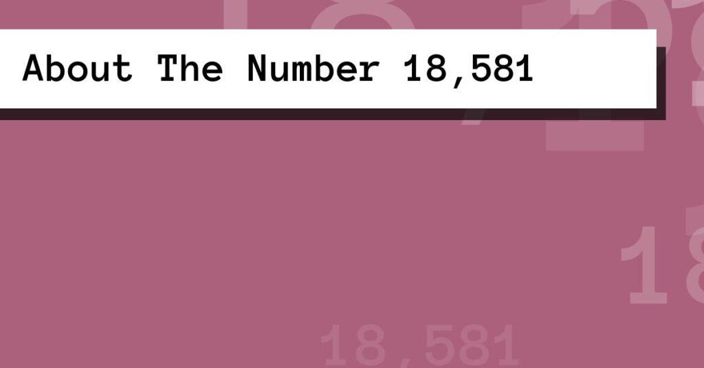 About The Number 18,581