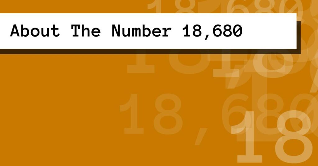 About The Number 18,680