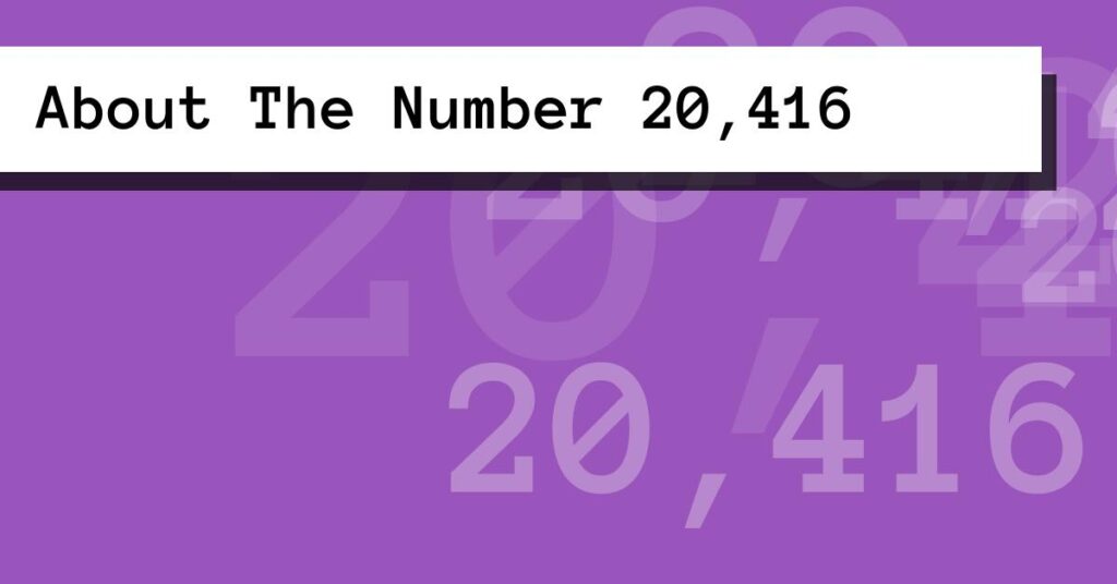 About The Number 20,416