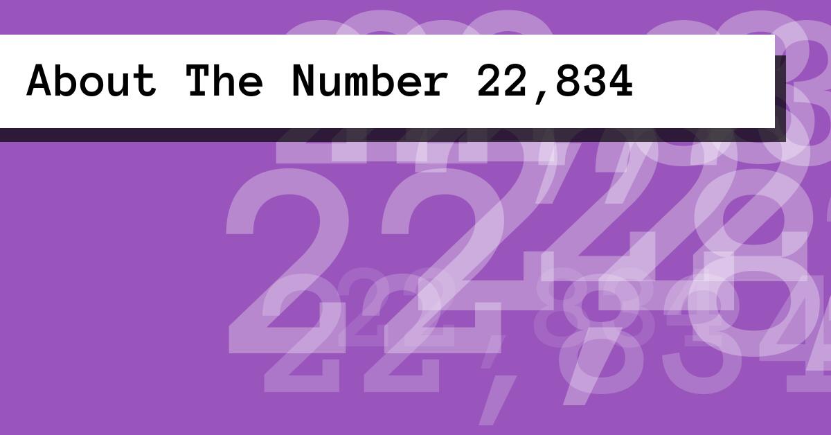About The Number 22 834