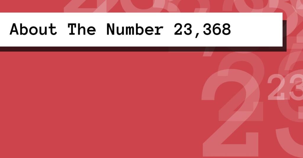 About The Number 23,368