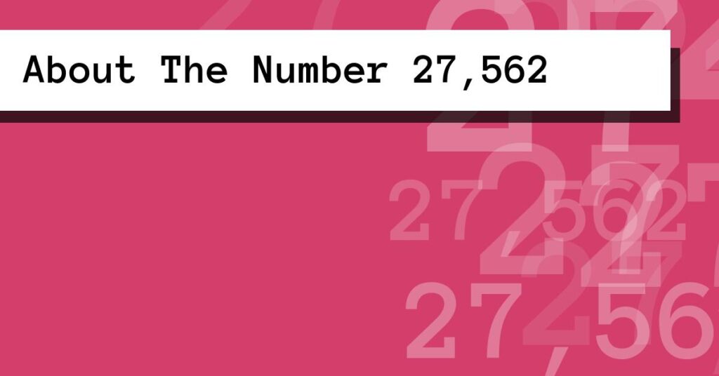 About The Number 27 562
