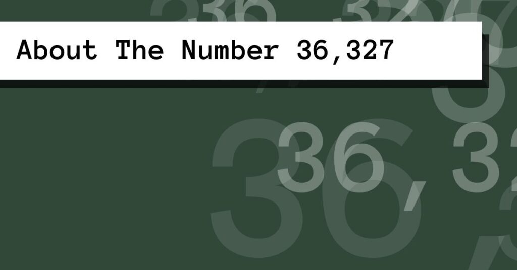 About The Number 36,327