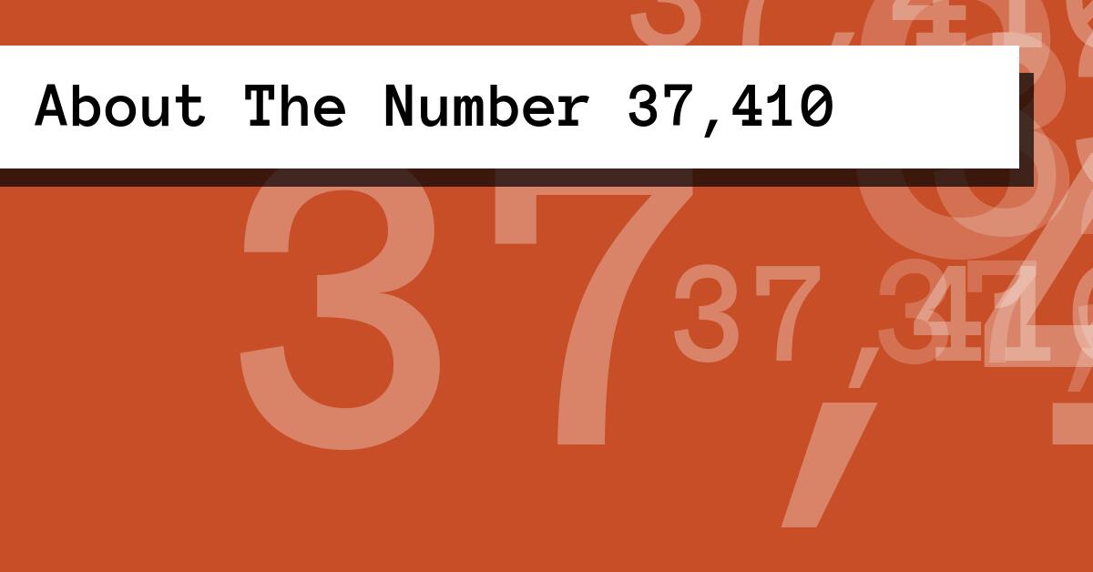 About The Number 37,410