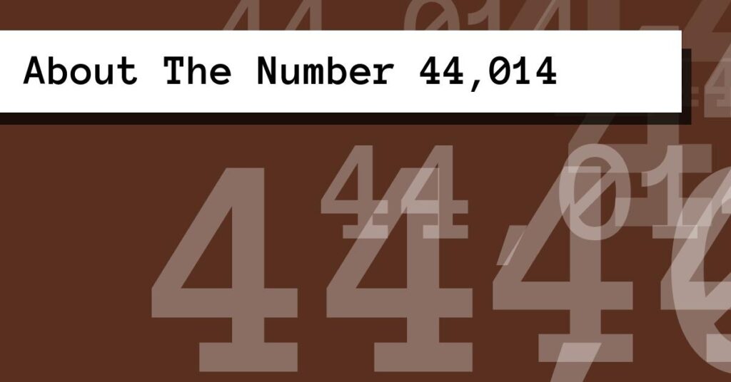 About The Number 44,014