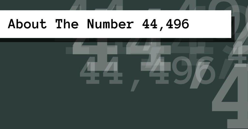 About The Number 44,496