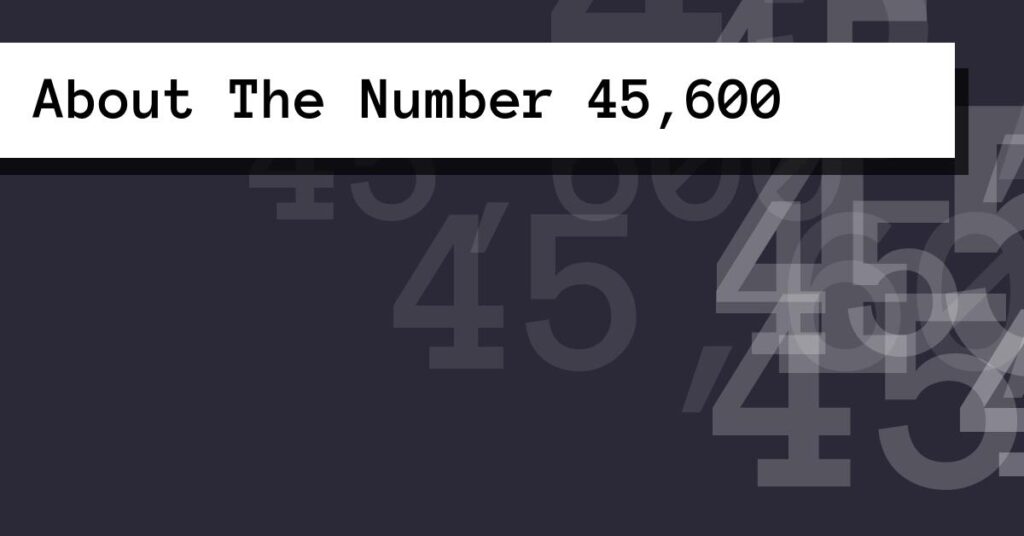 About The Number 45,600