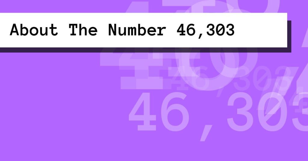 About The Number 46,303