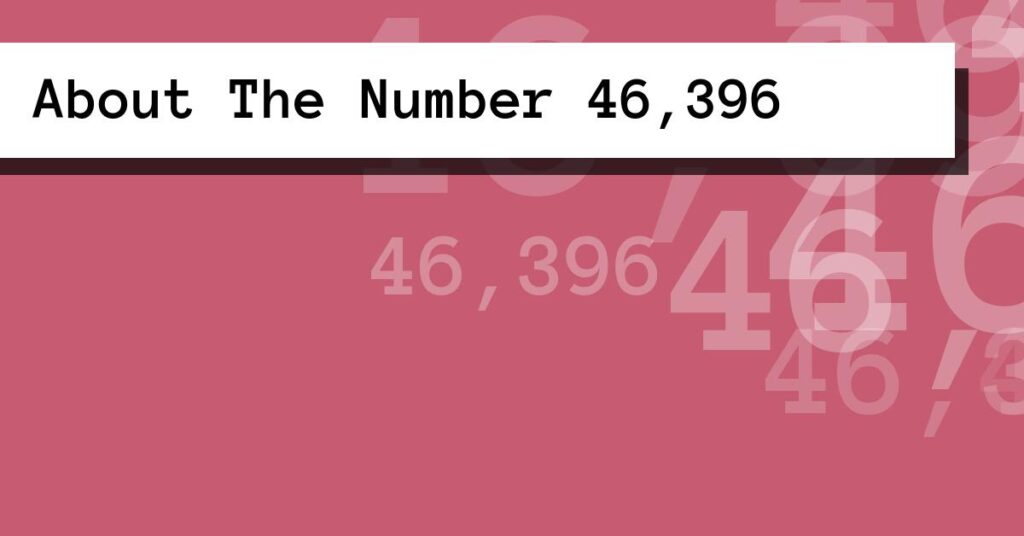 About The Number 46,396