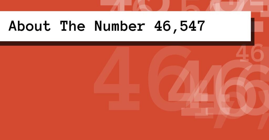 About The Number 46,547