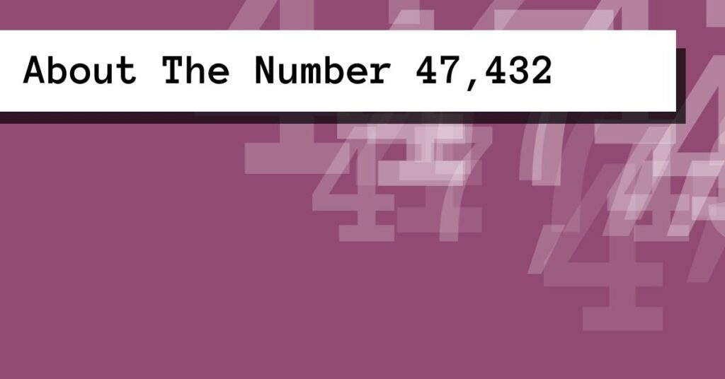 About The Number 47,432