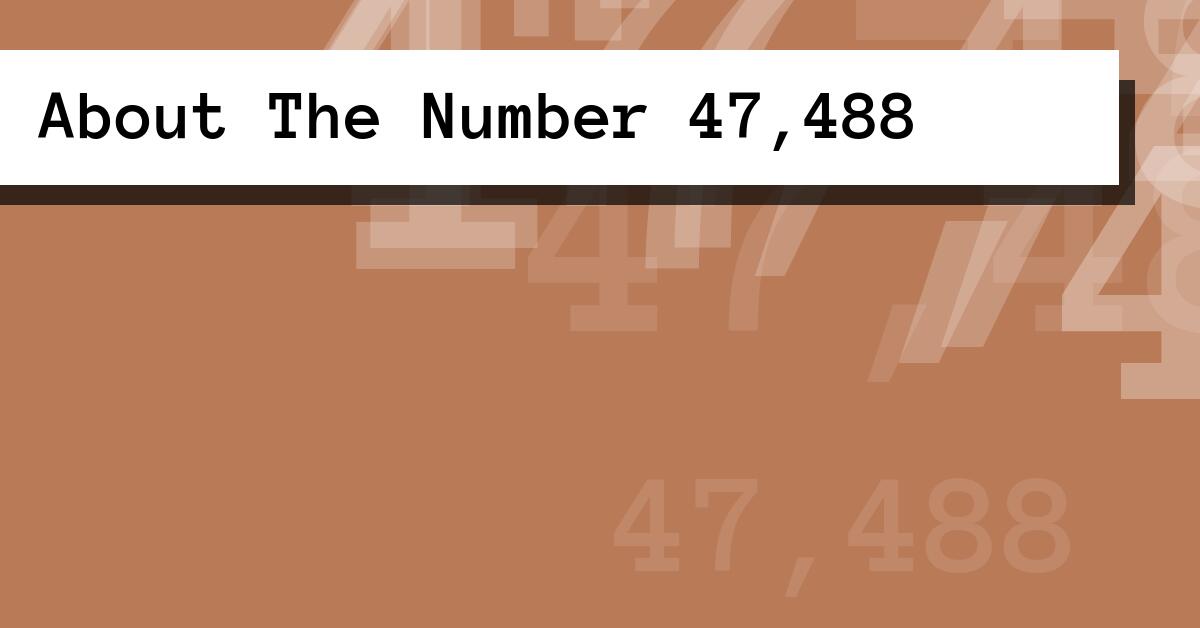About The Number 47,488