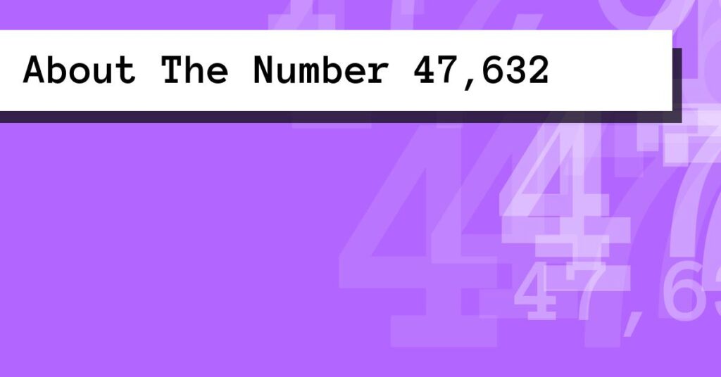About The Number 47,632