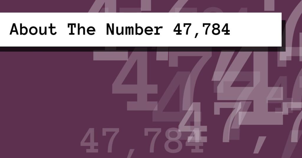 About The Number 47,784