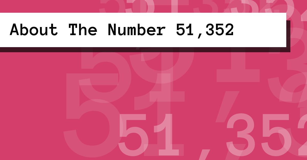 About The Number 51,352