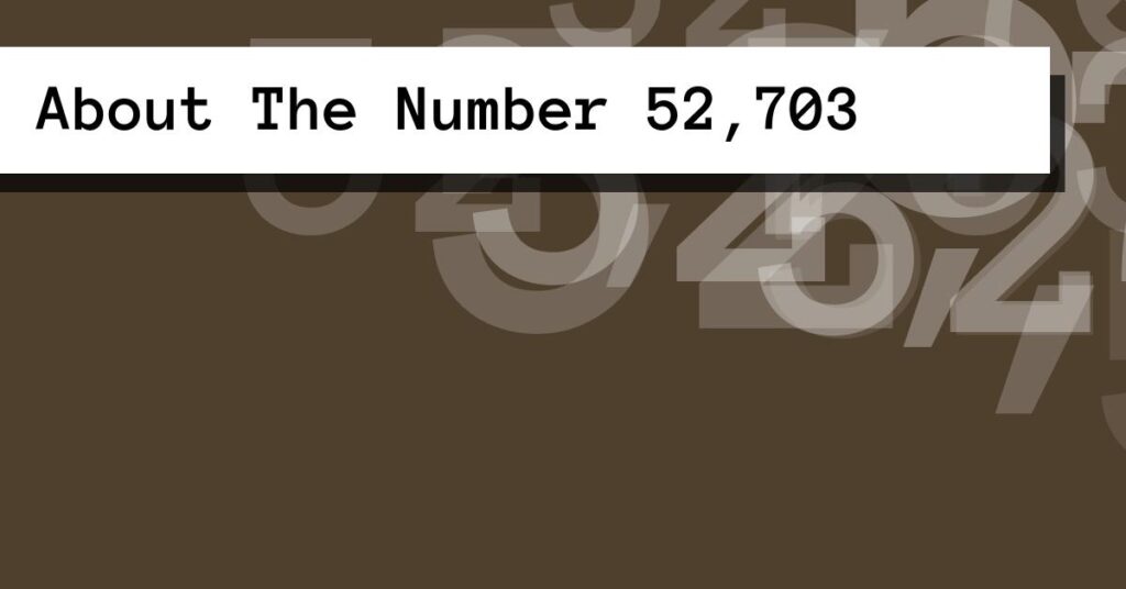 About The Number 52,703