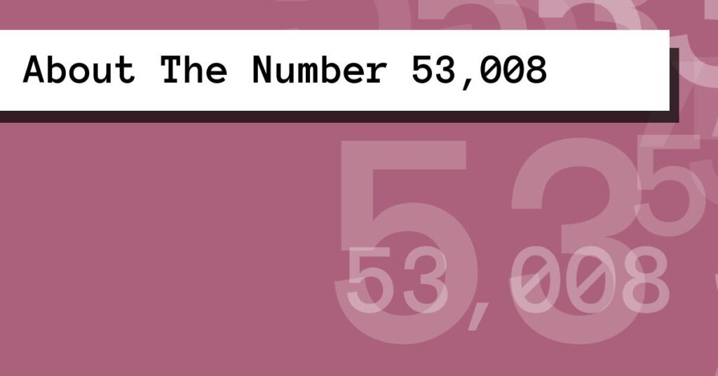 About The Number 53,008