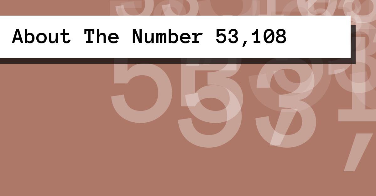 About The Number 53,108