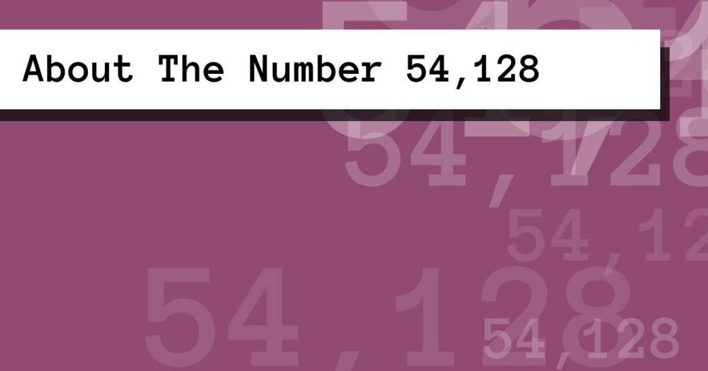 About The Number 54 128