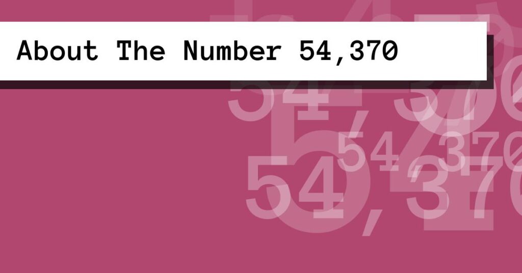About The Number 54,370