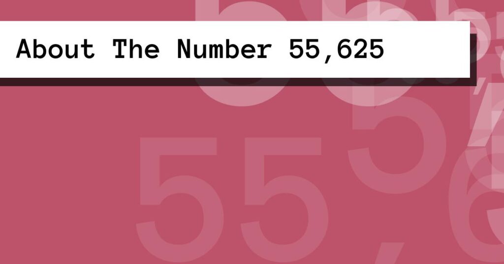 About The Number 55,625
