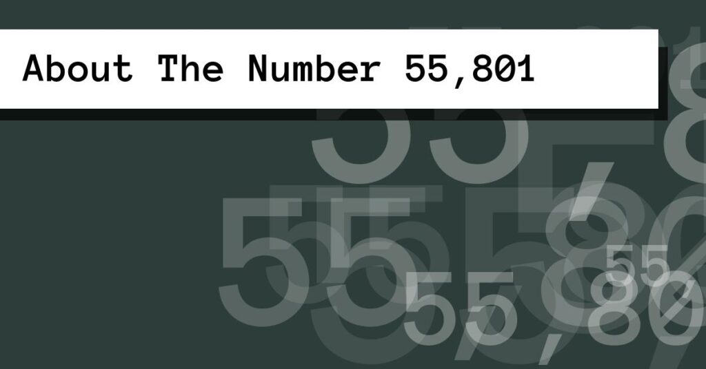 About The Number 55,801