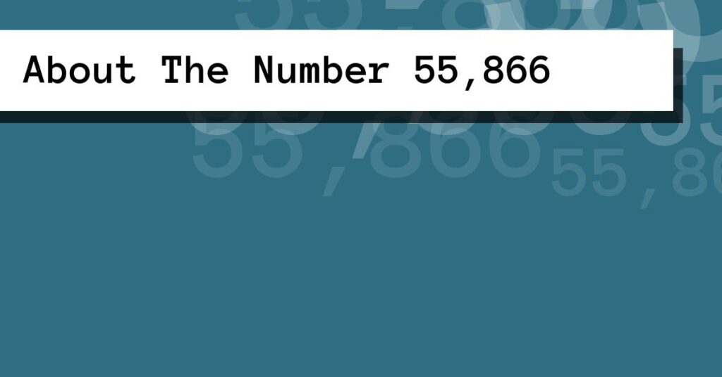 About The Number 55,866