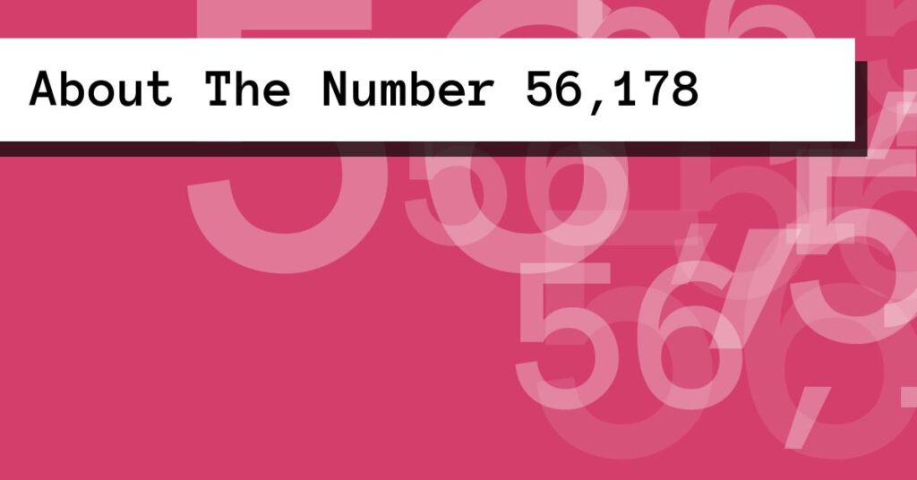 About The Number 56,178