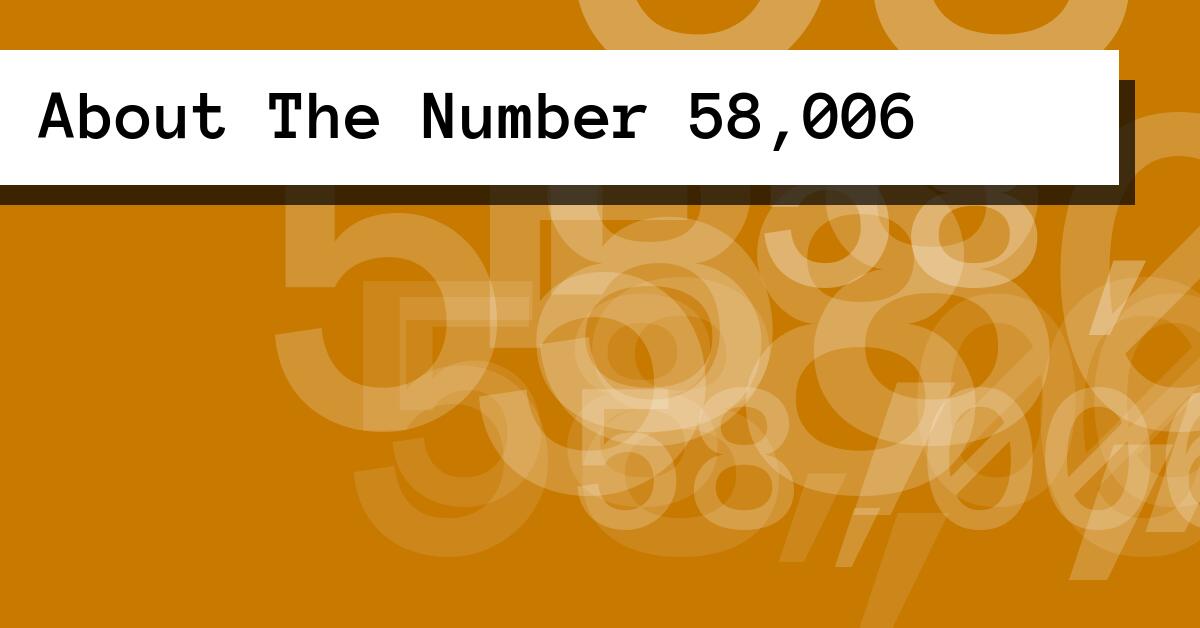 About The Number 58,006
