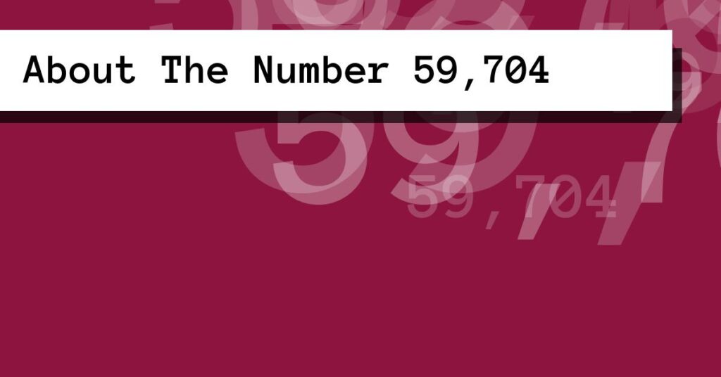 About The Number 59,704