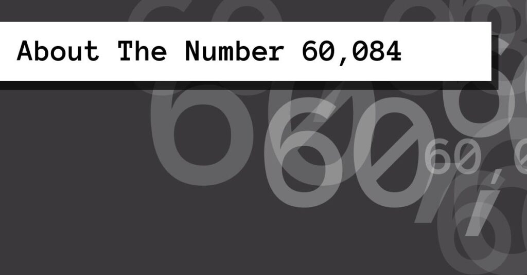 About The Number 60,084