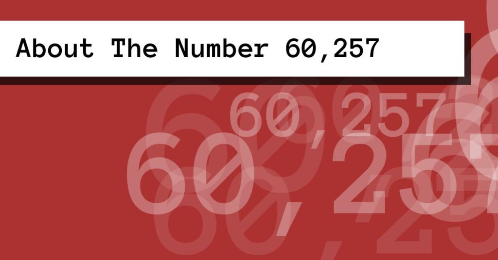 About The Number 60,257