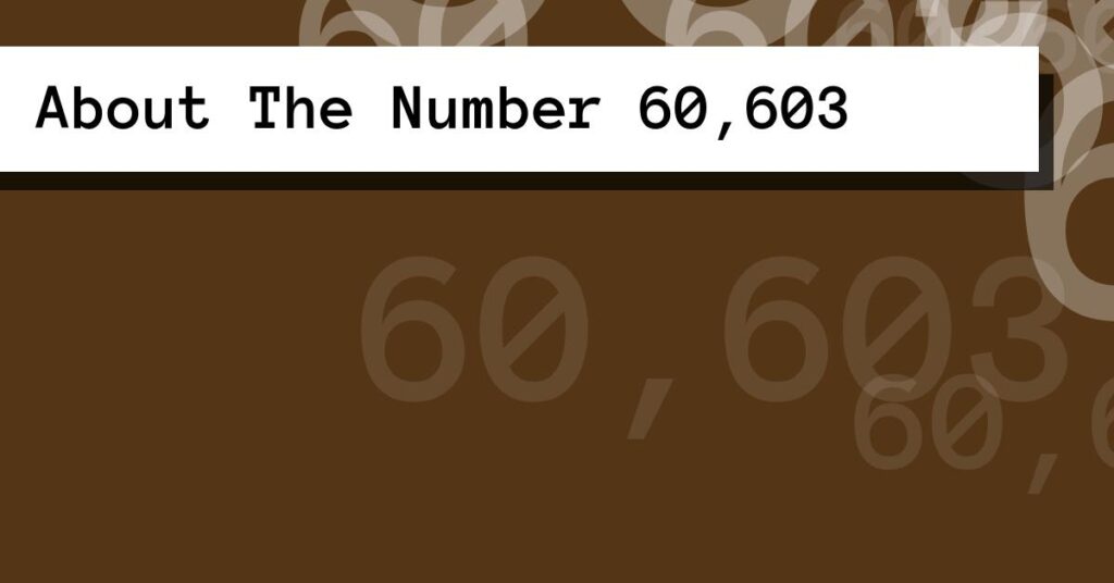 About The Number 60,603