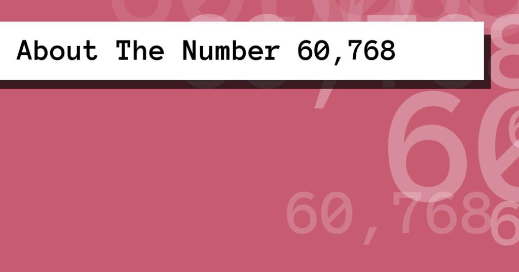 About The Number 60,768