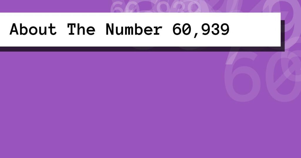 About The Number 60,939