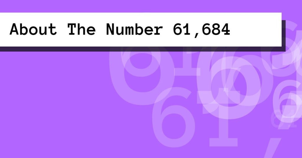 About The Number 61,684