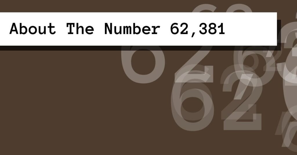 About The Number 62,381