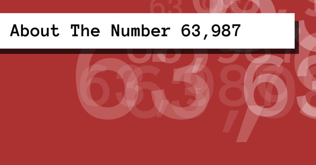 About The Number 63,987