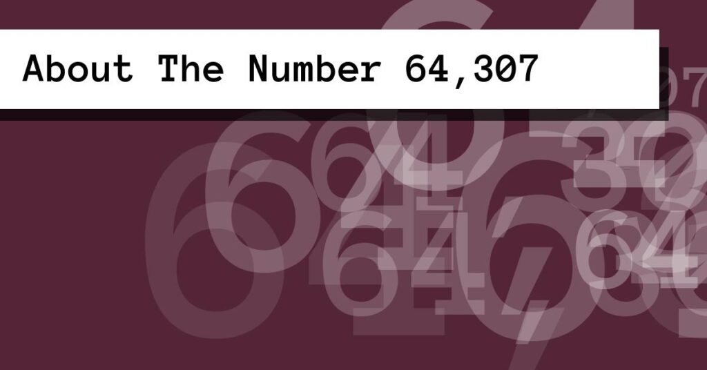 About The Number 64,307