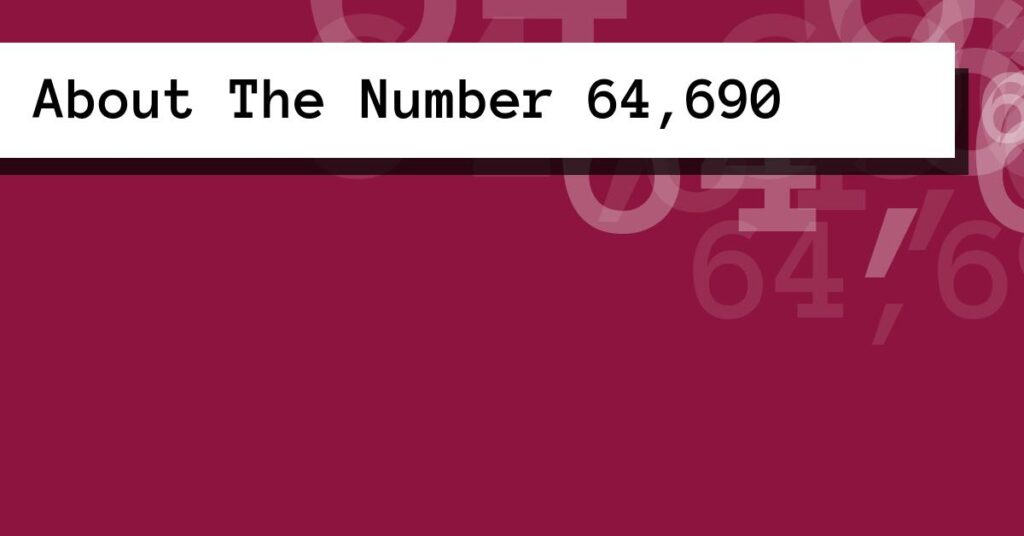 About The Number 64,690
