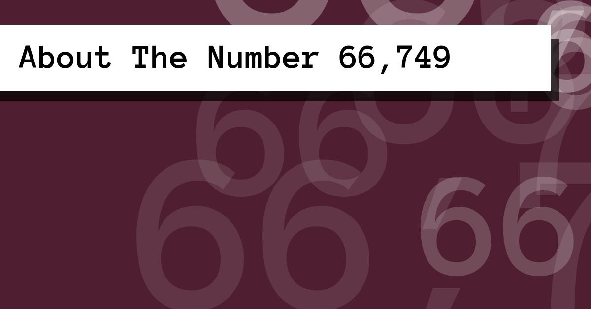 About The Number 66,749