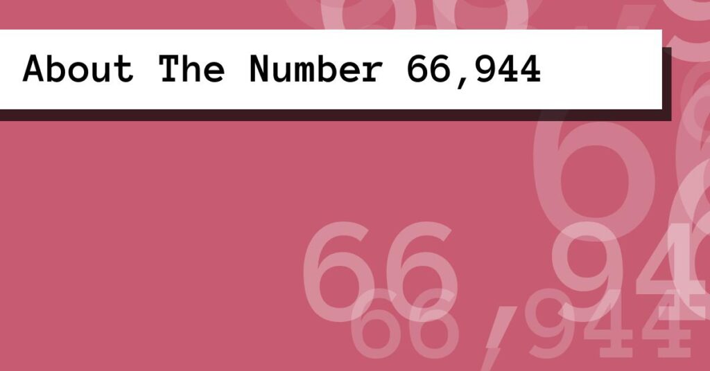 About The Number 66,944