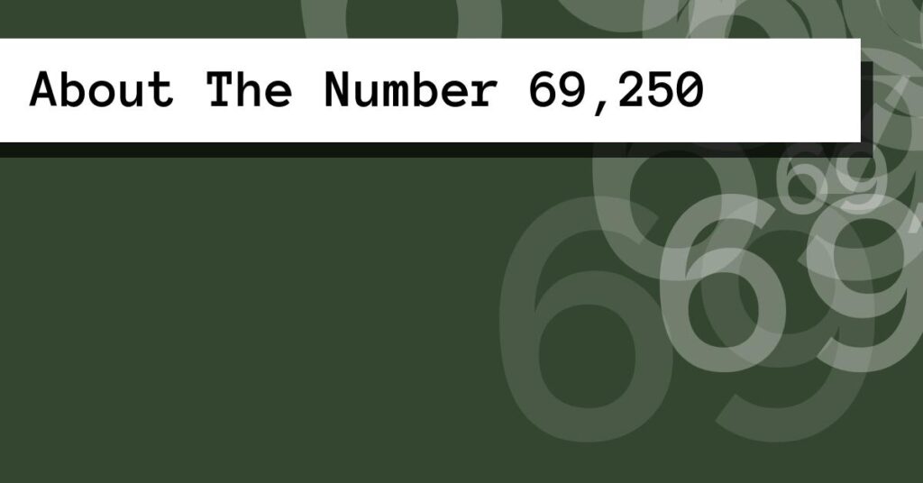 About The Number 69,250
