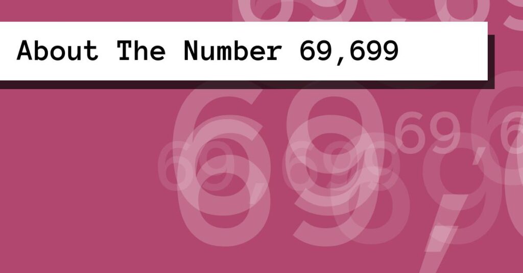 About The Number 69,699