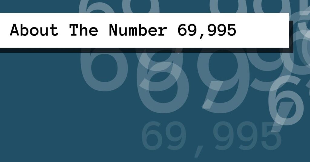 About The Number 69,995