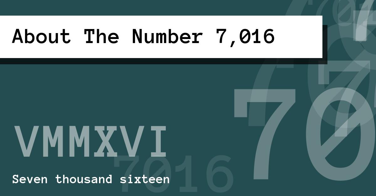 About The Number 7,016
