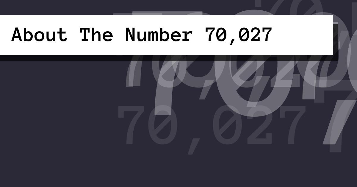 About The Number 70,027