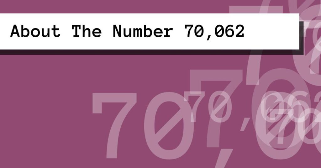 About The Number 70,062