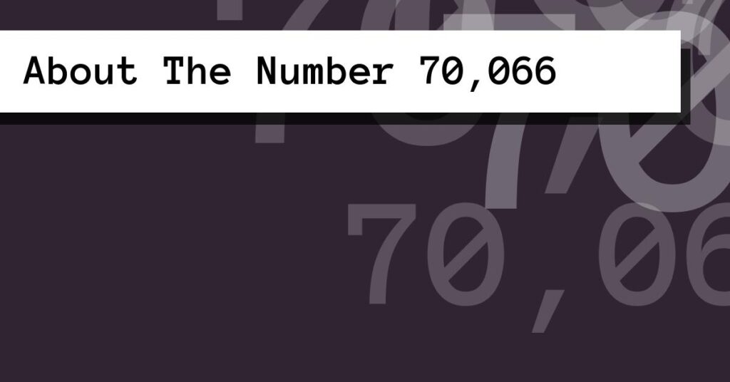 About The Number 70,066