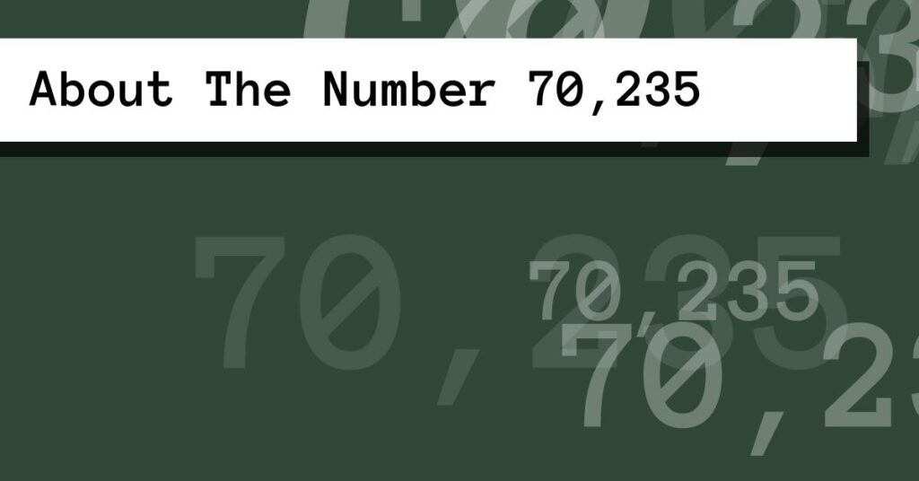 About The Number 70,235